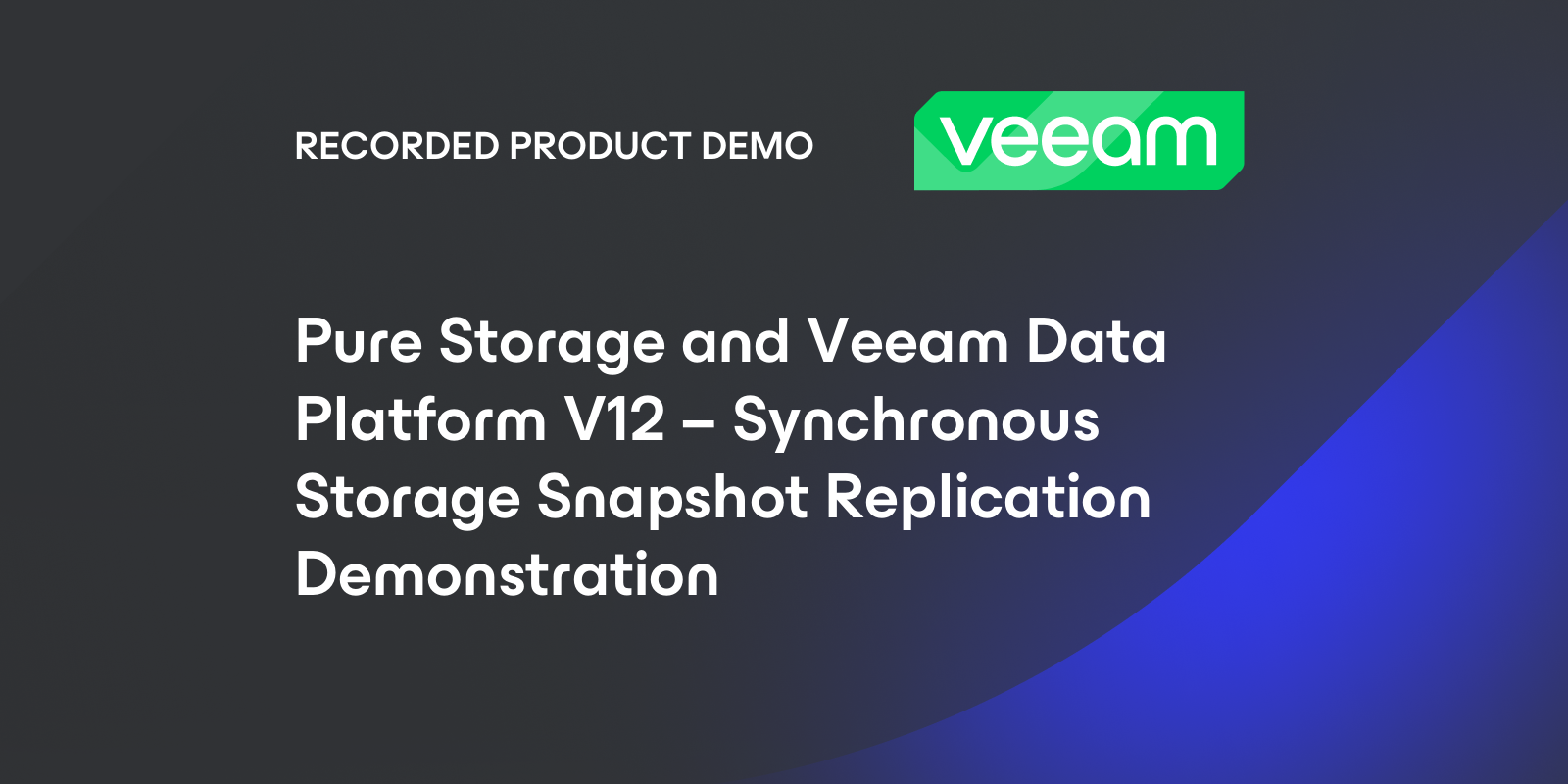 Pure Storage and Veeam Data Platform V12 – Synchronous Storage Snapshot Replication Demonstration