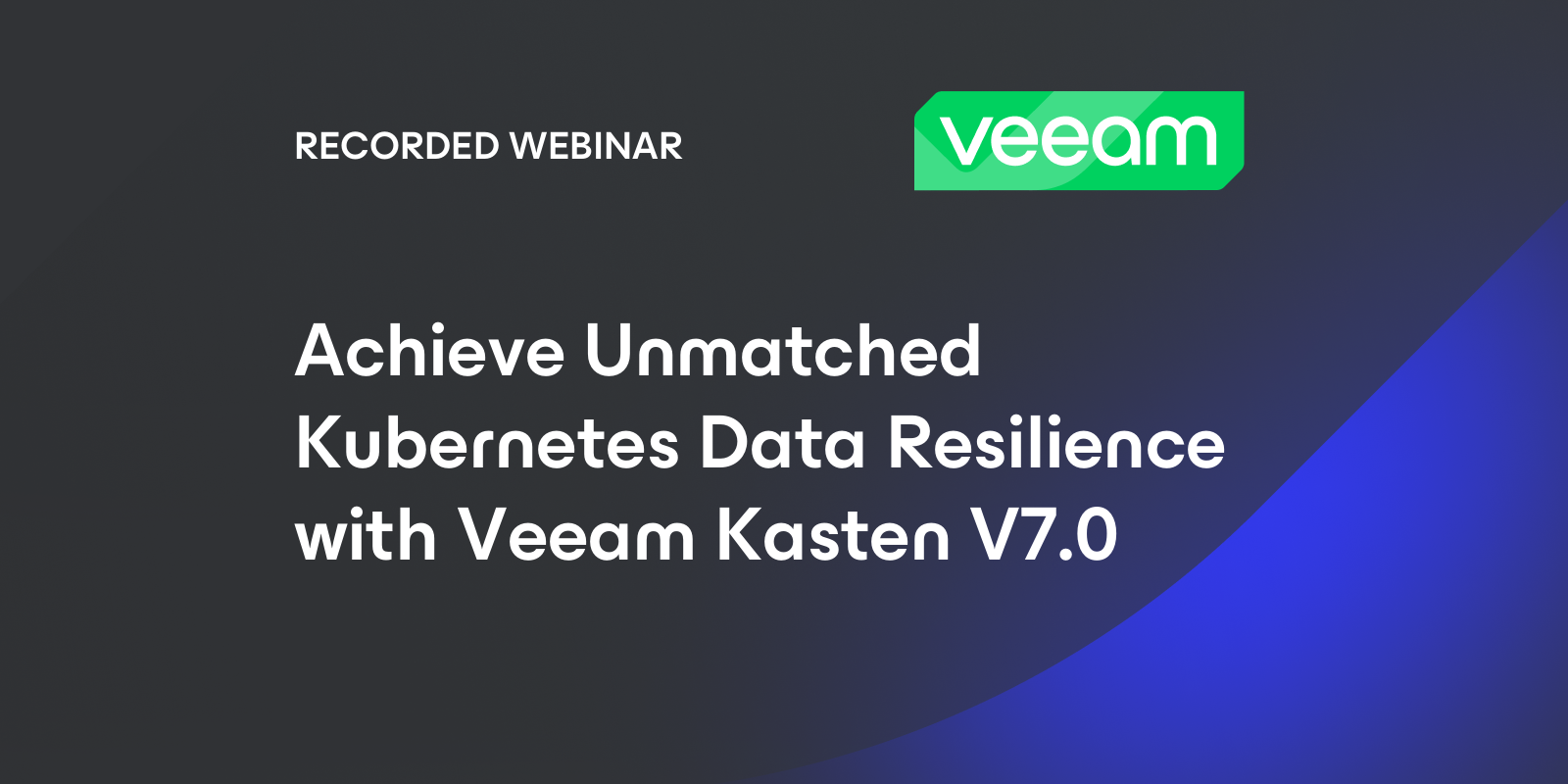 Achieve Unmatched Kubernetes Data Resilience with Veeam Kasten V7.0