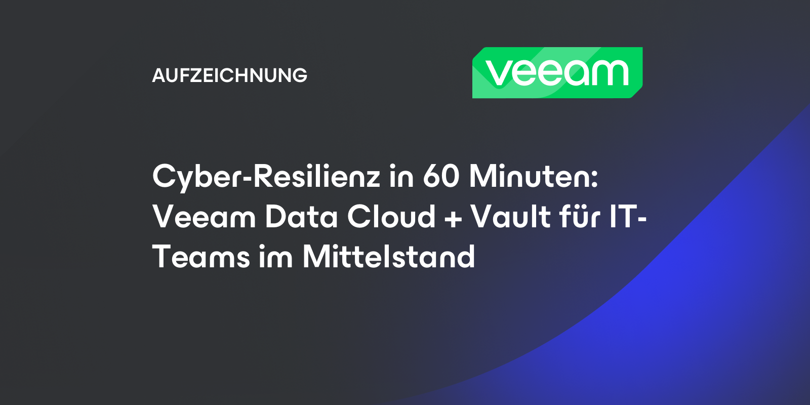 Cyber-Resilienz in 60 Minuten: Veeam Data Cloud + Vault für IT-Teams im ...