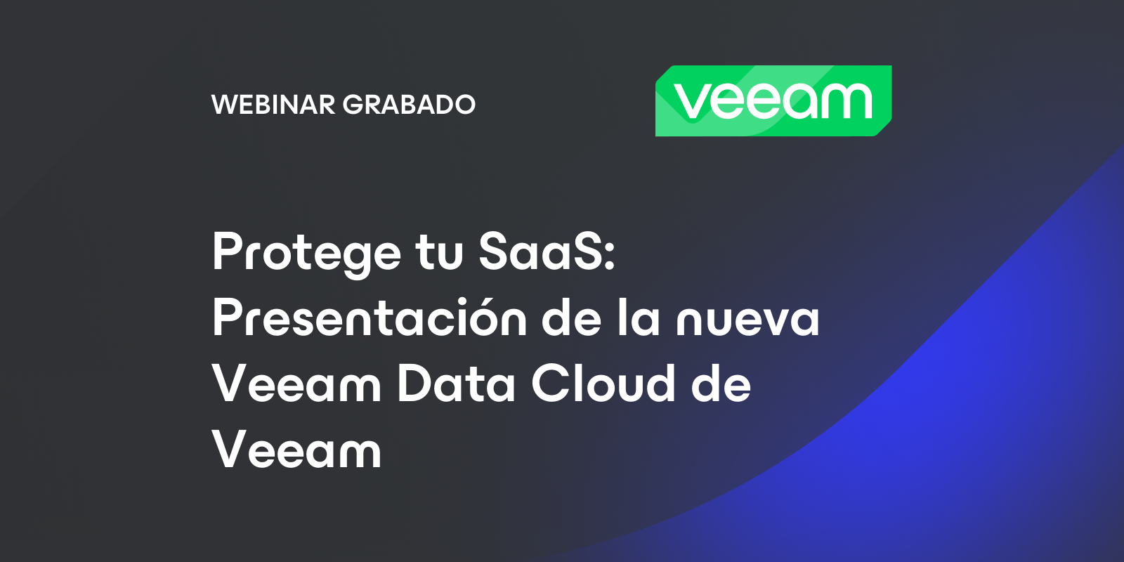 Protege tu SaaS: Presentación de la nueva Veeam Data Cloud de Veeam