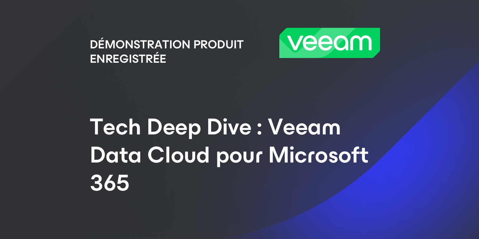 Tech Deep Dive : Veeam Data Cloud pour Microsoft 365