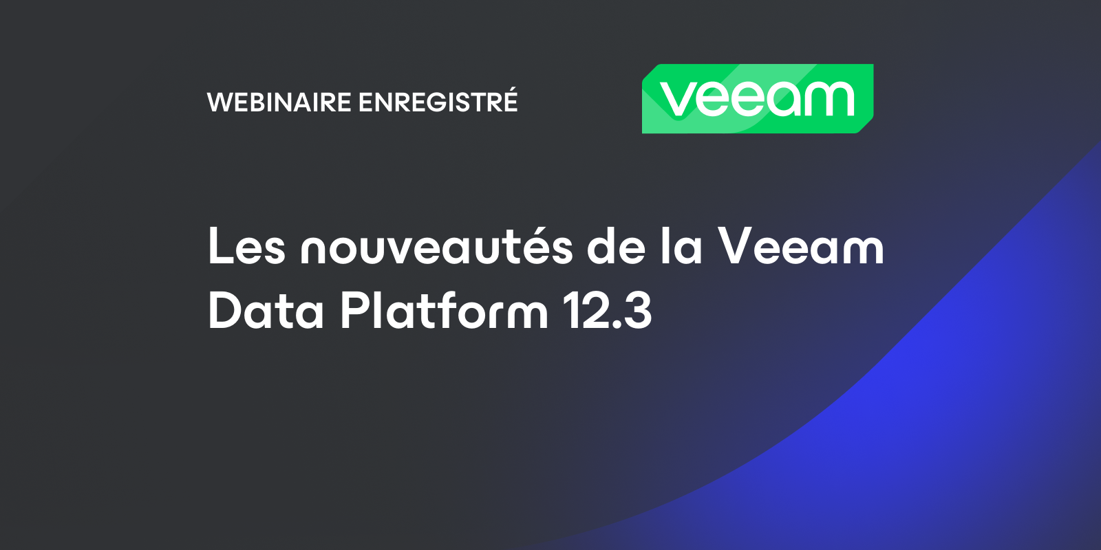 Les nouveautés de la Veeam Data Platform 12.3