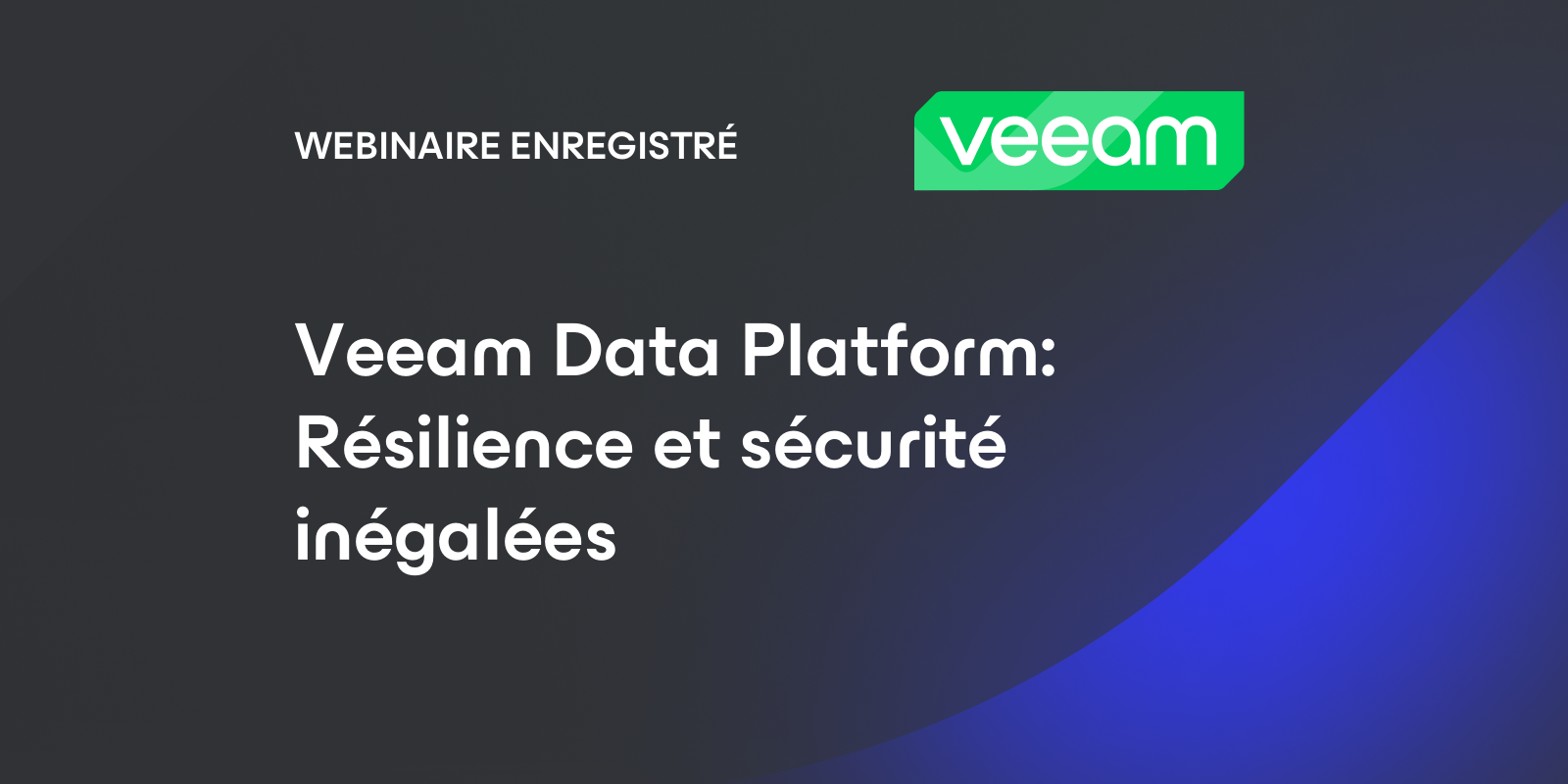 Veeam Data Platform: Résilience et sécurité inégalées