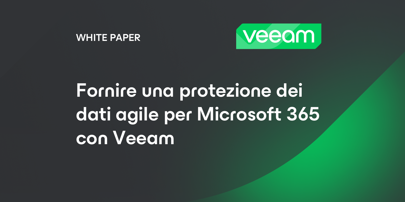 Fornire una protezione dei dati agile per Microsoft 365 con Veeam Fornire una protezione dei dati agile per Microsoft 365 con Veeam