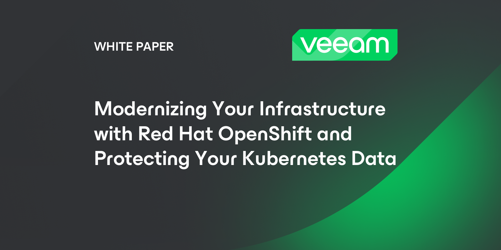 Modernizing Your Infrastructure With Red Hat Openshift And Protecting Your Kubernetes Data