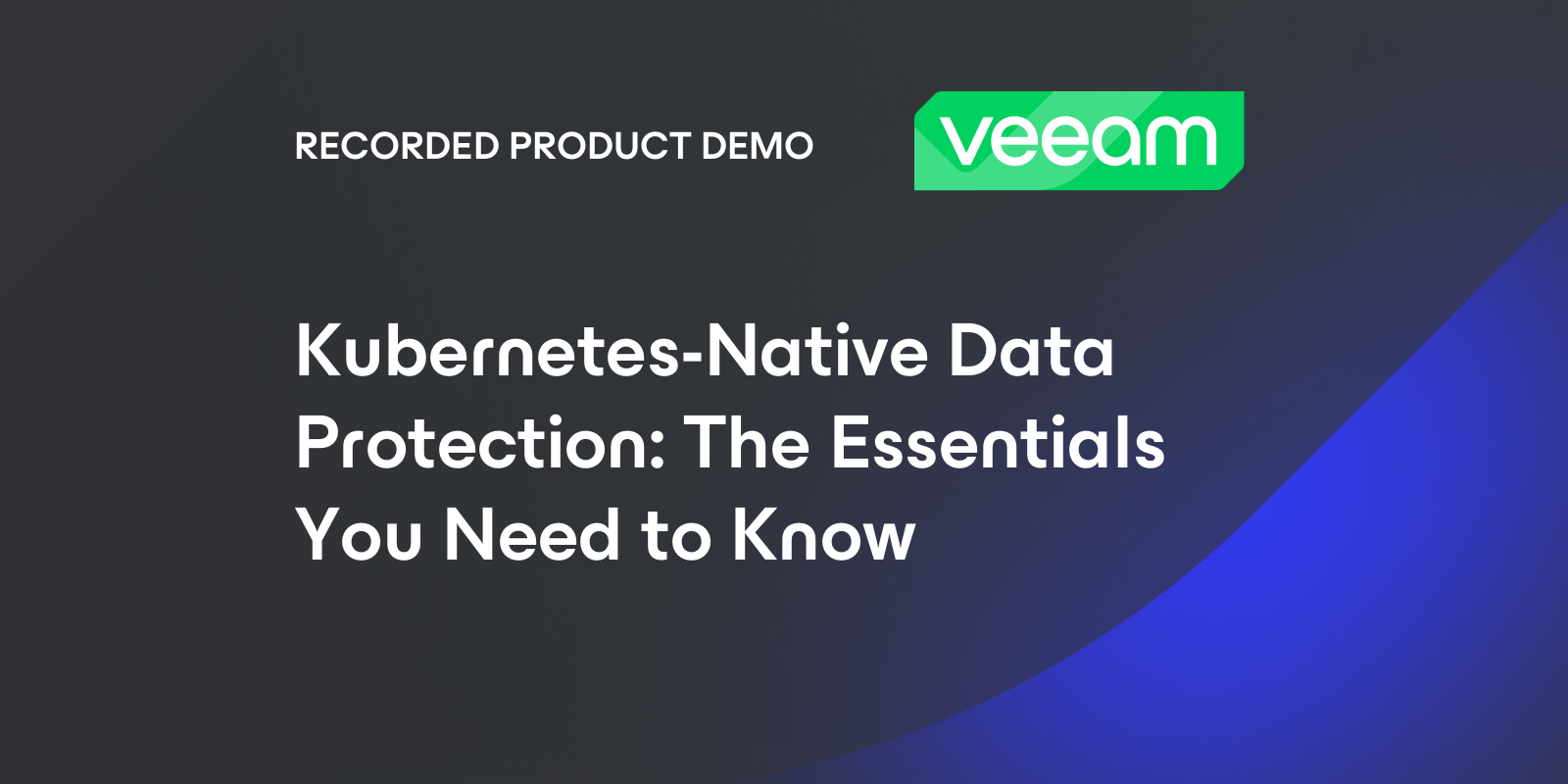 Kubernetes-Native Data Protection: The Essentials You Need to Know Kubernetes-Native Data Protection: The Essentials You Need to Know