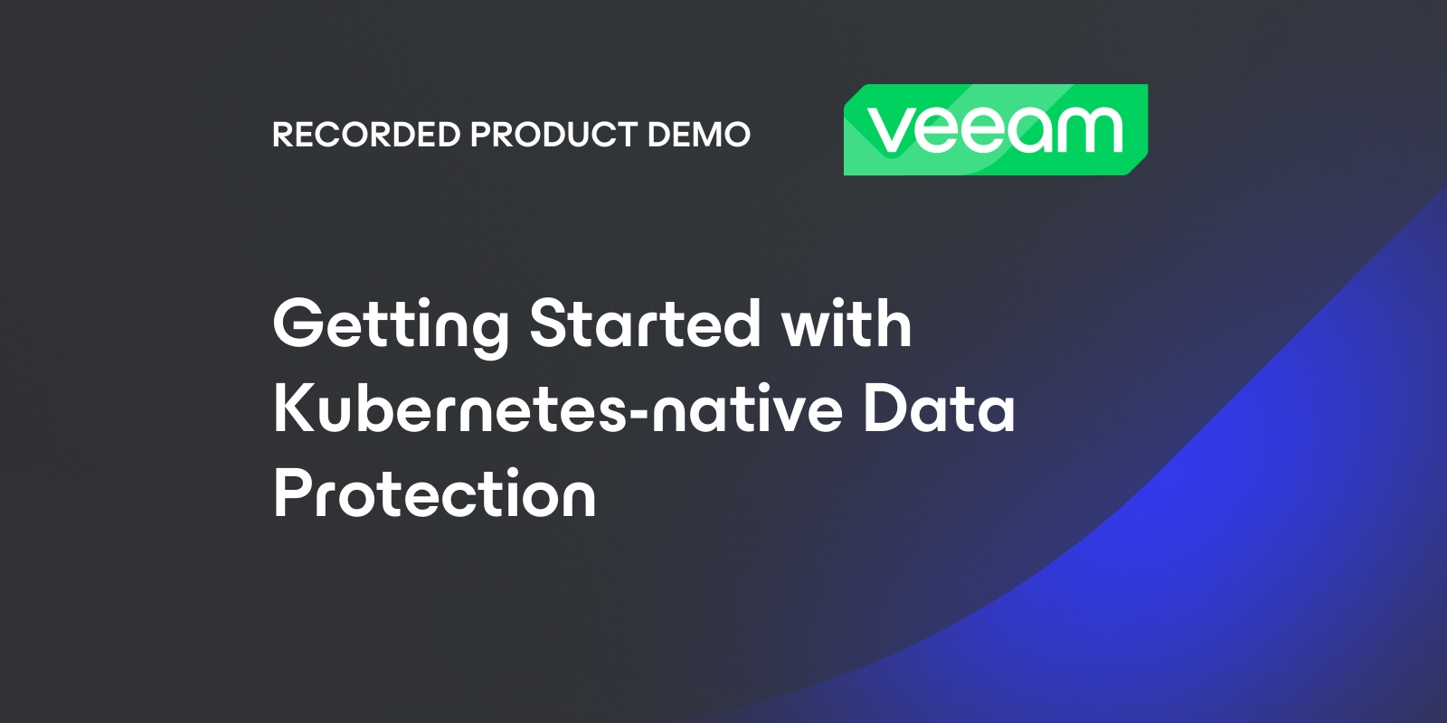 Getting Started with Kubernetes-native Data Protection Getting Started with Kubernetes-native Data Protection