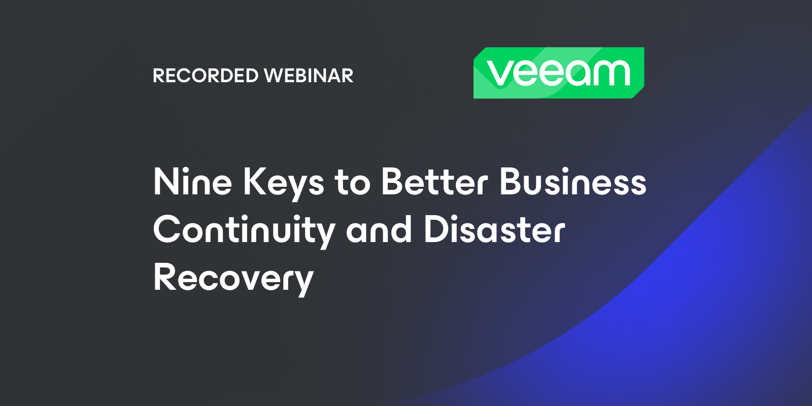 Nine Keys to Better Business Continuity and Disaster Recovery