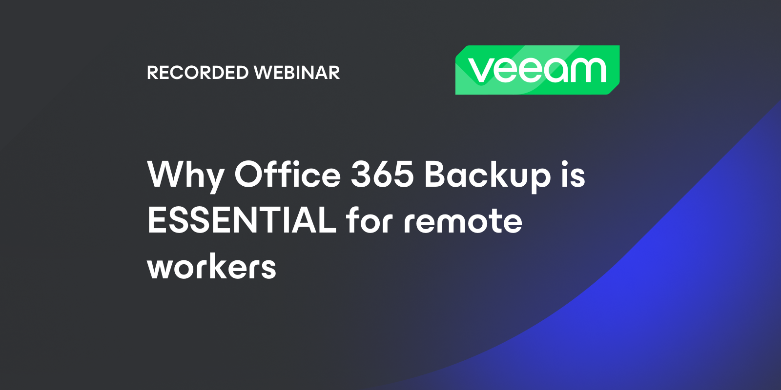 Why Office 365 Backup is ESSENTIAL for remote workers