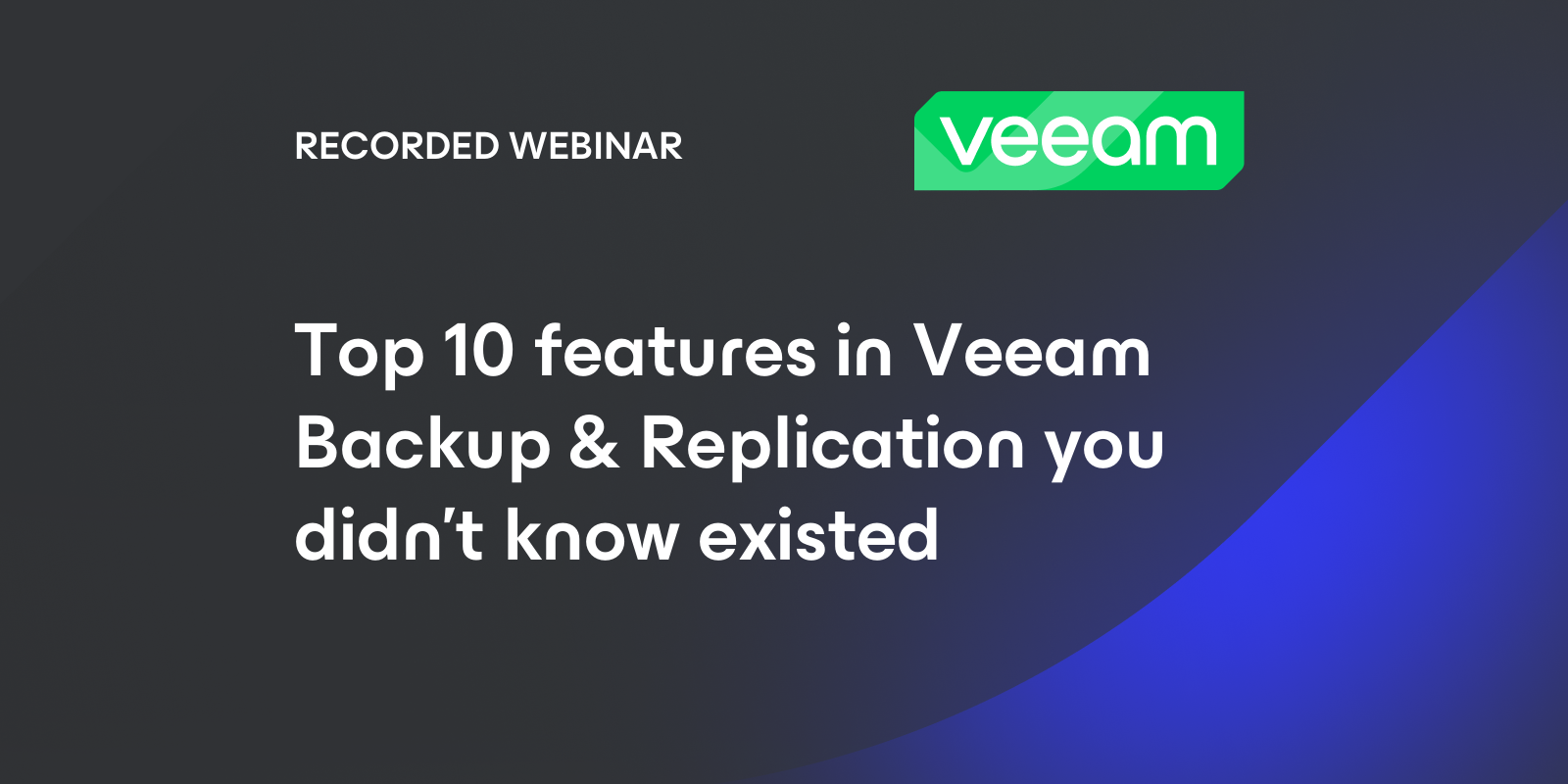 Top 10 features in Veeam Backup & Replication you didn't know existed